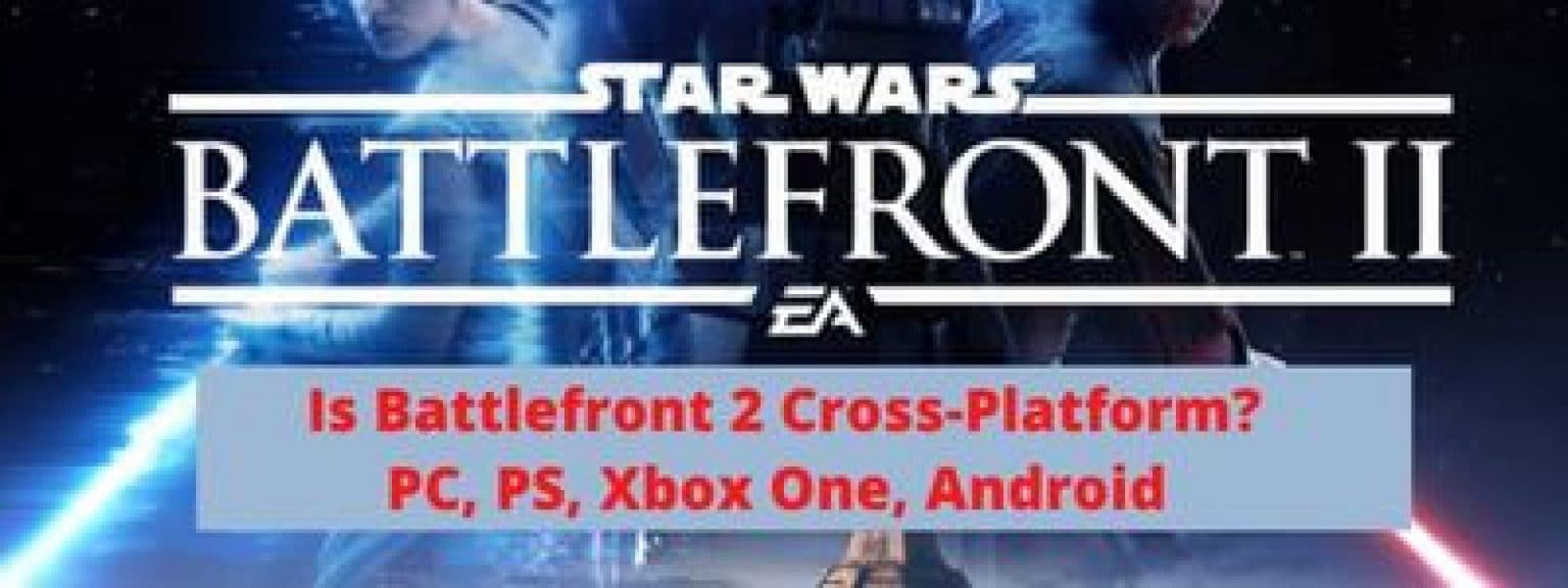 Is Battlefront II Cross-Platform? Everything You Need to Know - PCVenus
