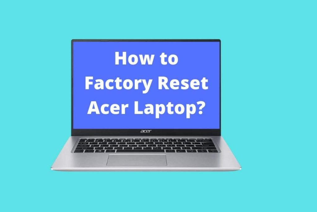 How to Factory Reset Acer Laptop? [Step-by-Step Guide] - PCVenus